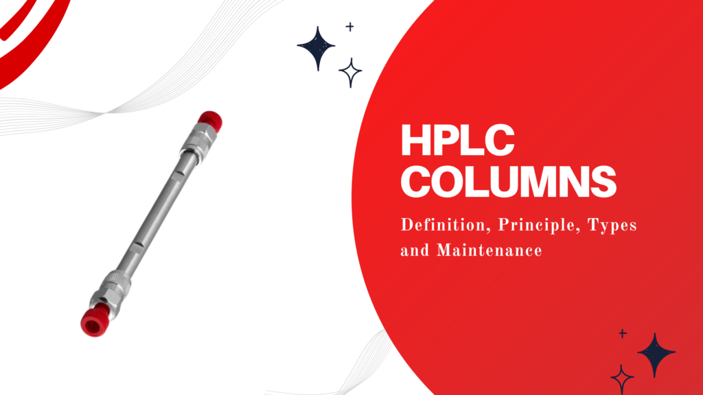 HPLC Columns – Definition, Principle, Types, and Maintenance