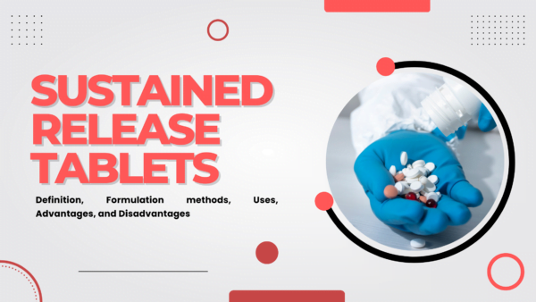 Sustained Release Tablets - Uses, Advantages, and Disadvantages