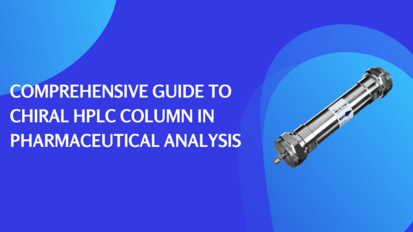 Comprehensive Guide to Chiral HPLC Column in Pharmaceuticals Analysis